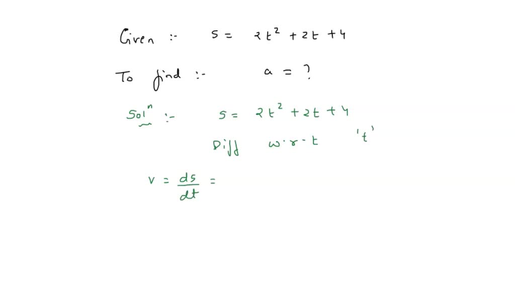SOLVED: The displacement of a particle, moving in a straight line, is given by s=2t2+2t+4 where ...