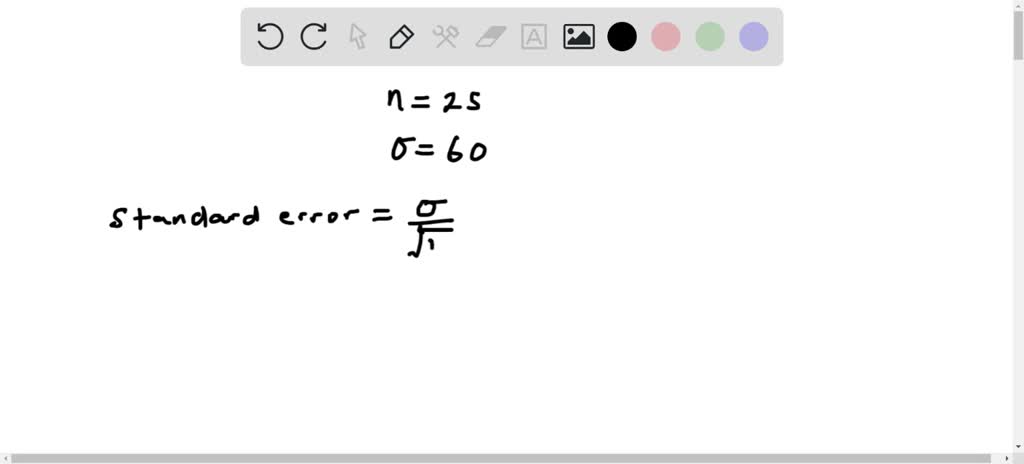 SOLVED: If you have a sample of n=25, what is the standard error if the ...