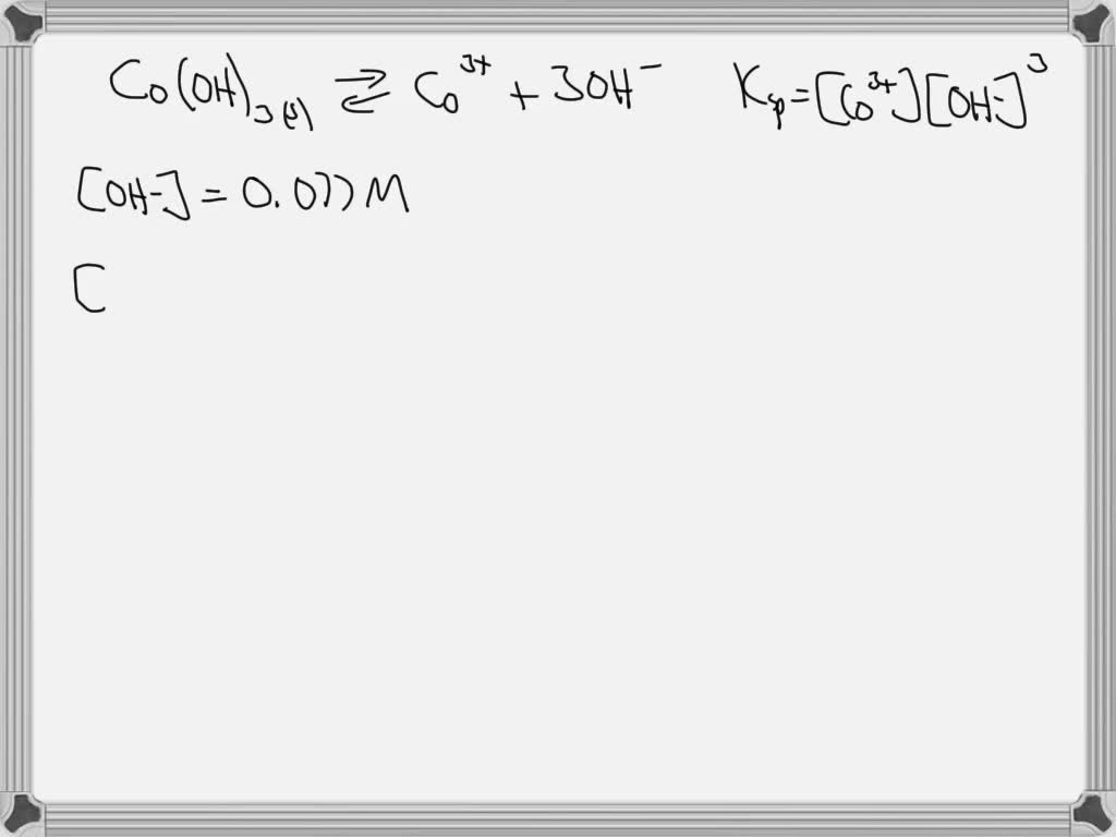 SOLVED: The solubility product for cobalt (III) hydroxide is Ksp = 2.5 ...