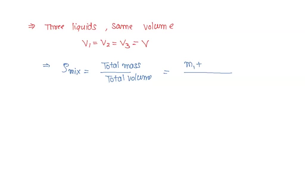SOLVED: Three liquids of densities d,2d and 3d are mixed in equal ...