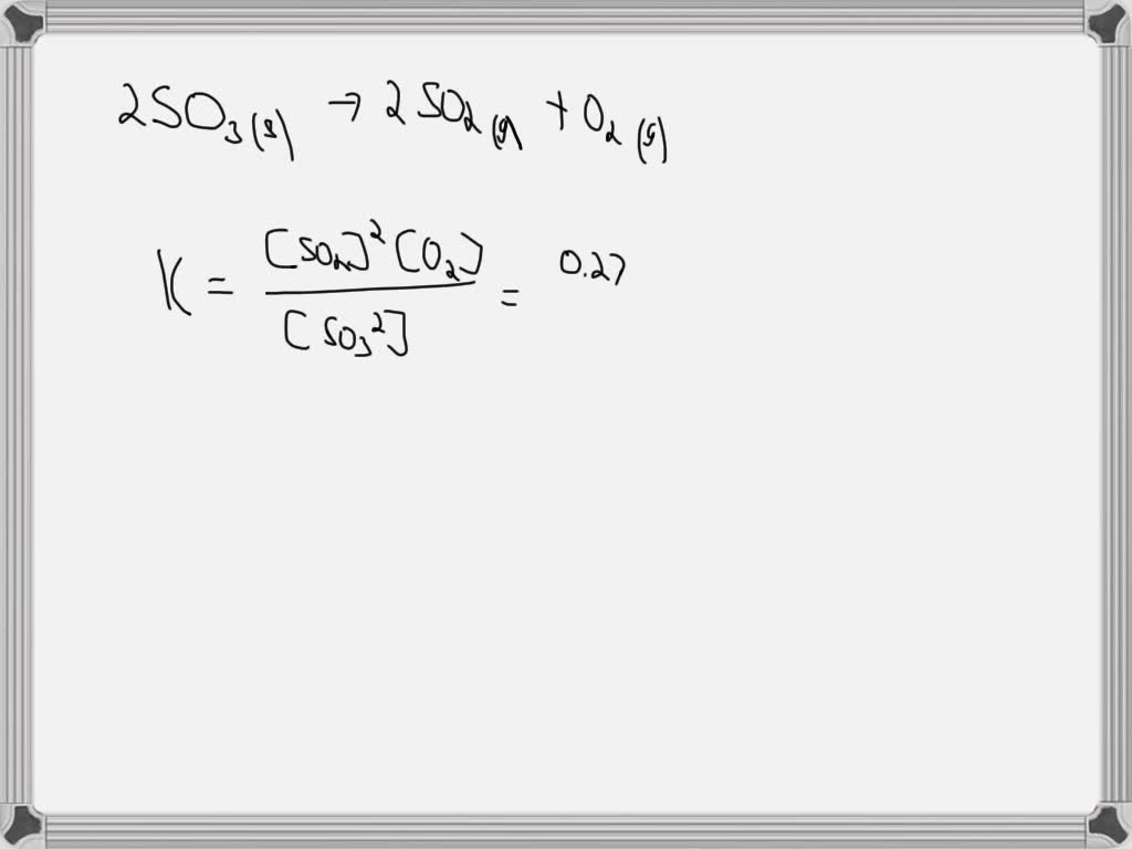 SOLVED: calculate K using the following concentrations of each substance at equilibrium: =SO2 ...