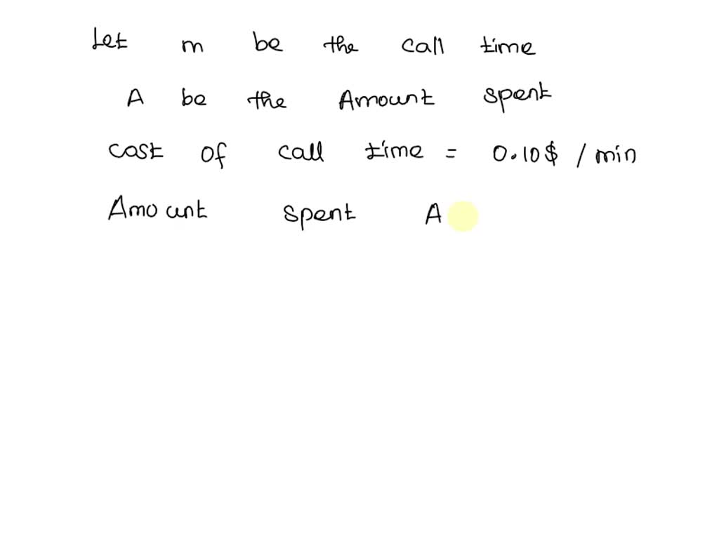 SOLVED: Your cellphone plan is by the minute. Each minute of use costs ...