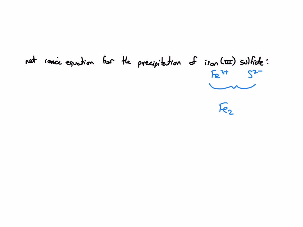SOLVED: Write the balanced net ionic equation for the precipitation of iron(III) sulfide from ...