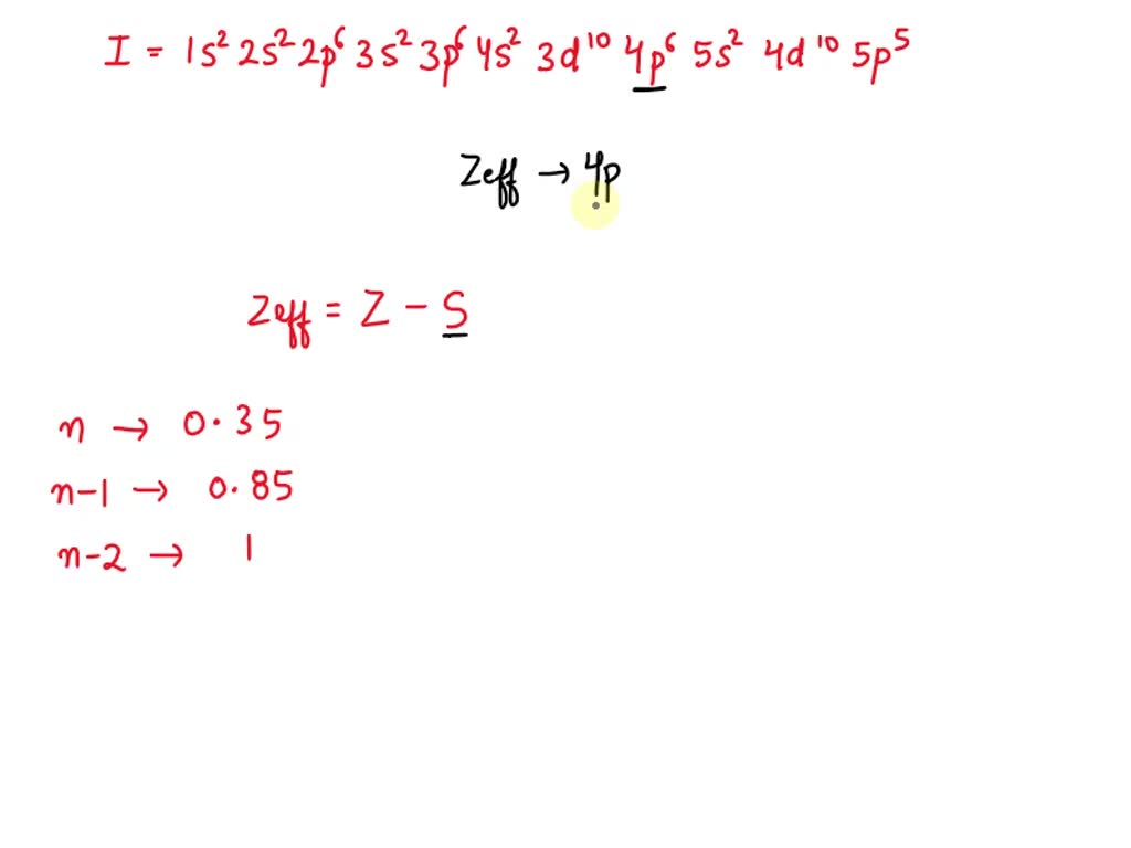 SOLVED: Calculate the effective nuclear charge (Zeff) that any 4p electron in iodine would ...