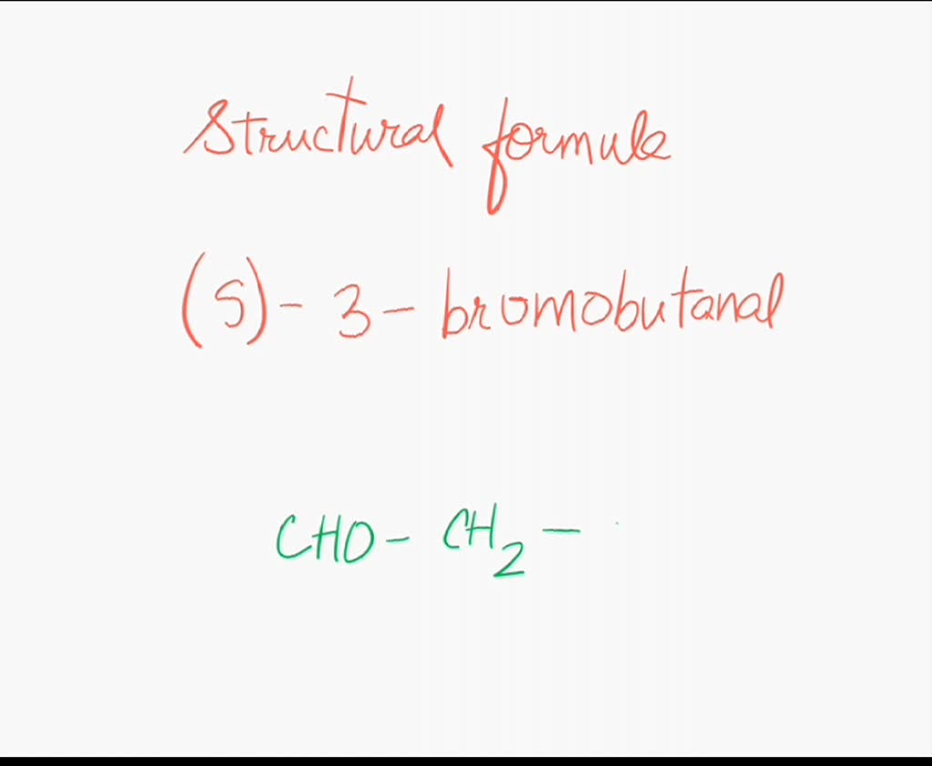 SOLVED: Draw a structural formula for (S)-3-bromobutanal.