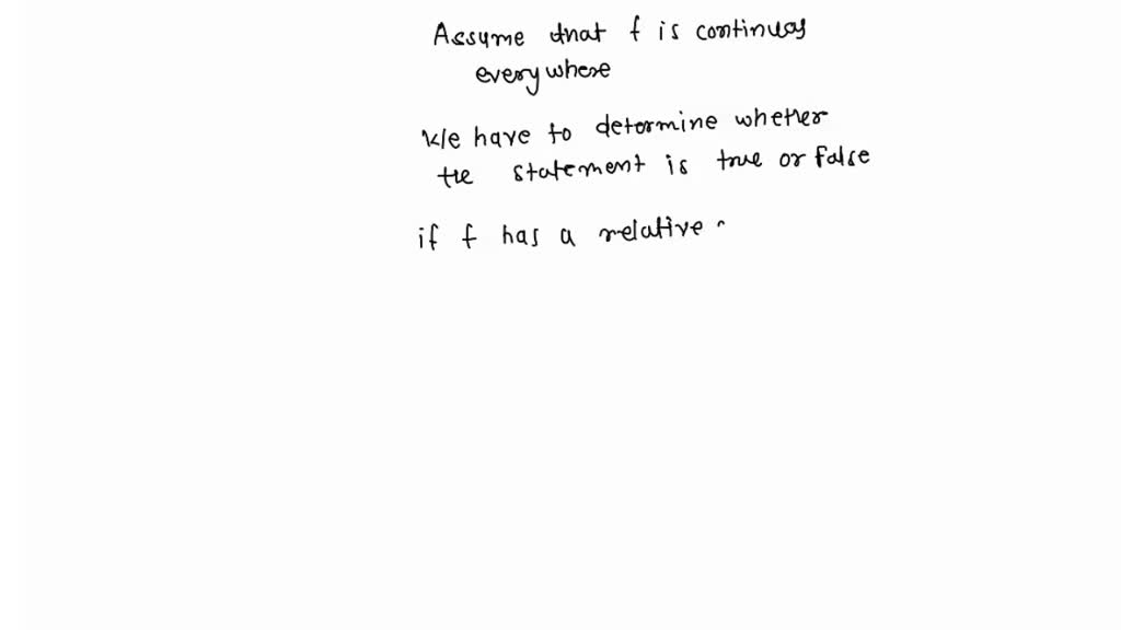 SOLVED: Assume that f is continuous everywhere. Determine whether the ... SOLVED: Assume that f is continuous everywhere. Determine whether the ...