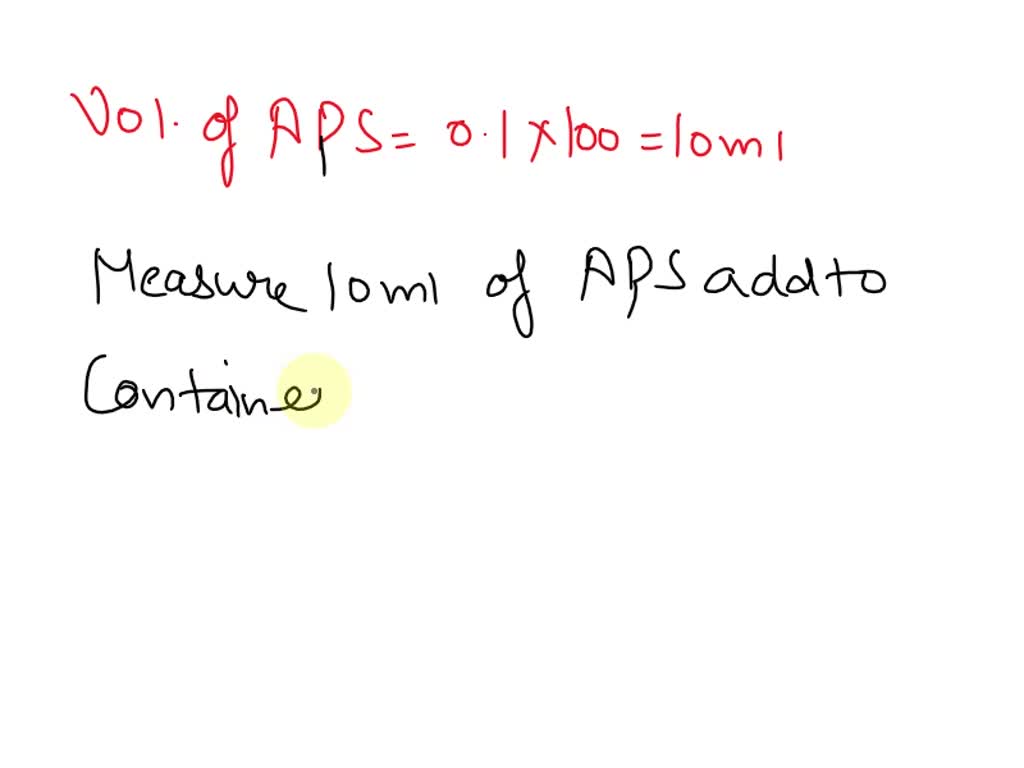 4. Explain how to make a 10% APS aqueous solution given that APS is a ...