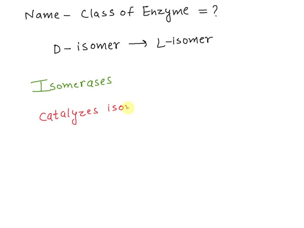 SOLVED: 48. Conversion of a D isomer to the L isomer is catalyzed by ...