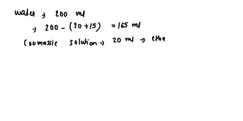 SOLVED: Perform the calculations to make 200 mL of Coomassie Destaining ...