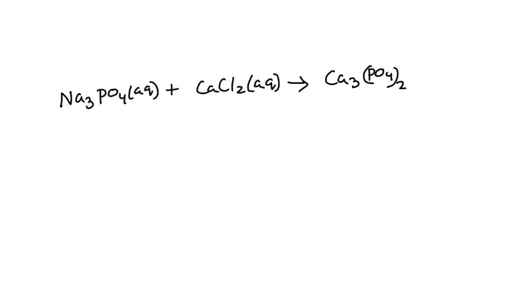 SOLVED: Suppose that aqueous solutions of sodium phosphate and calcium chloride are mixed. What ...