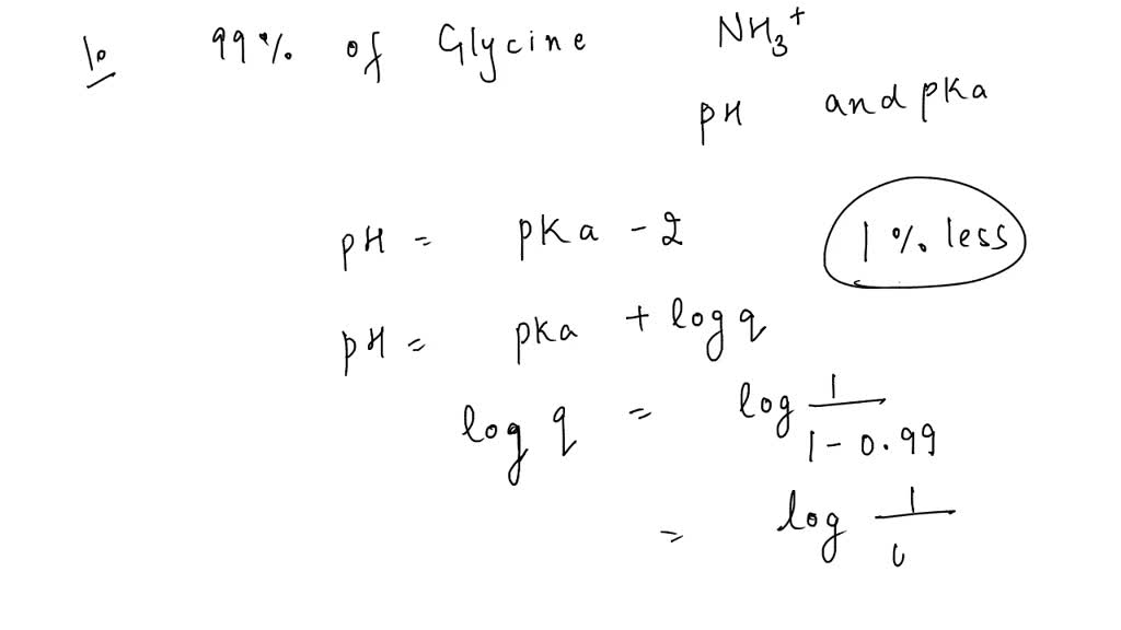 When 99% of the glycine is in its -NH3+ form (see question 9), what is the numerical relation ...