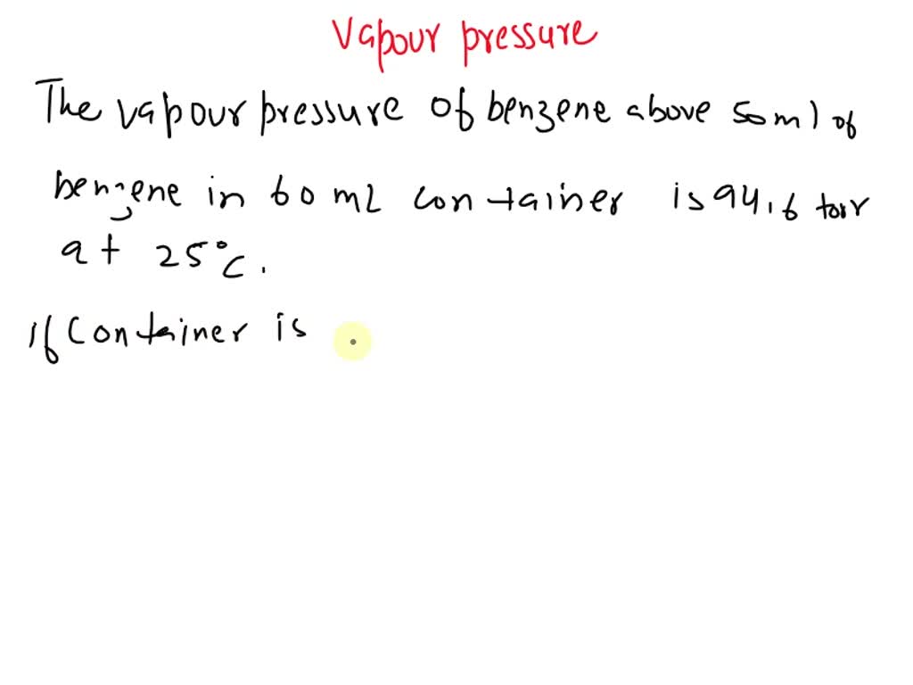 The vapor pressure of benzene above 50 ml of benzene in a 60 ml closed ...