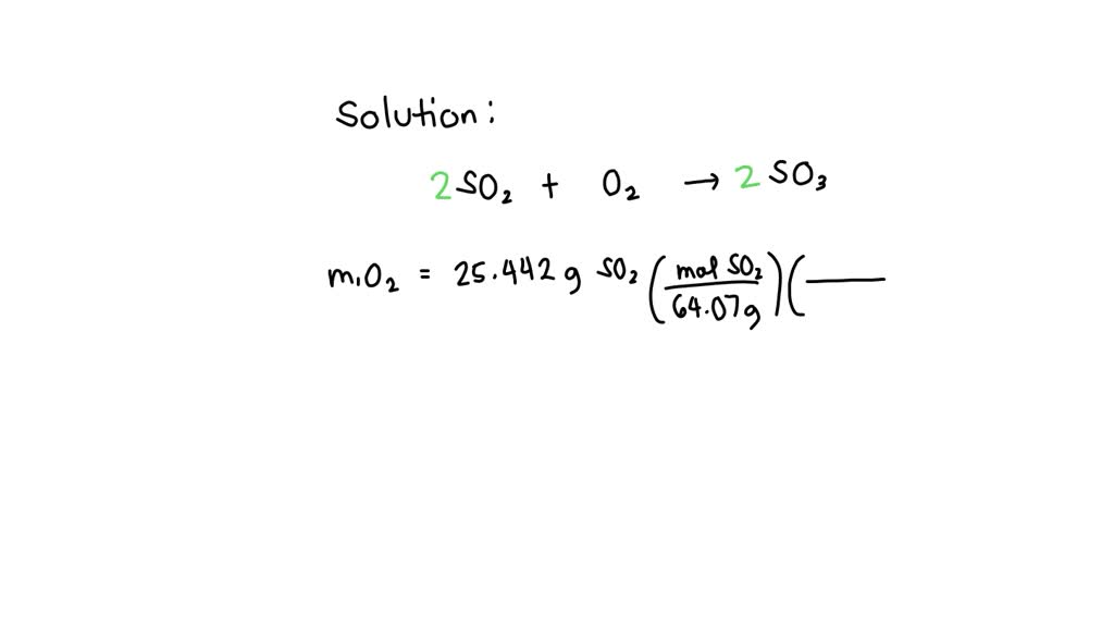 How many grams of oxygen gas are needed to react completely with 25.442 grams of sulfur dioxide ...