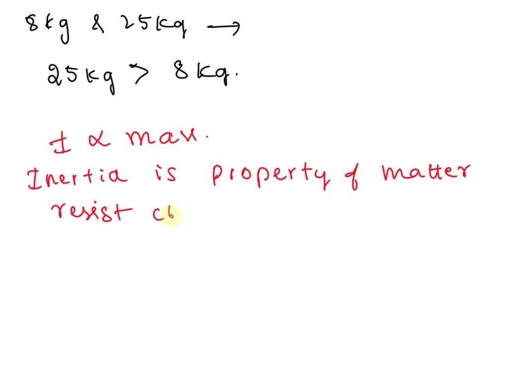 SOLVED: Two objects have 8kg and 25kg which one is more inertia why