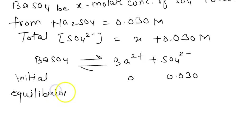 SOLVED: Calculate the molar solubility of Barium Sulfate (Ksp=1.1 x 10^-10) in a solution of 0. ...
