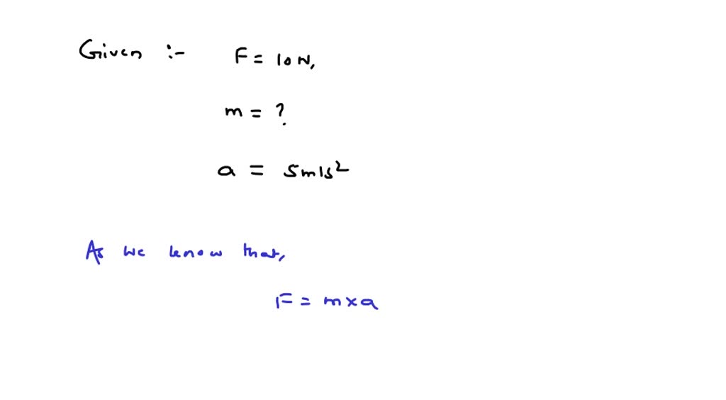 SOLVED: Calculate the mass of an object (in kg) if a 10 N force causes the object to accelerate ...