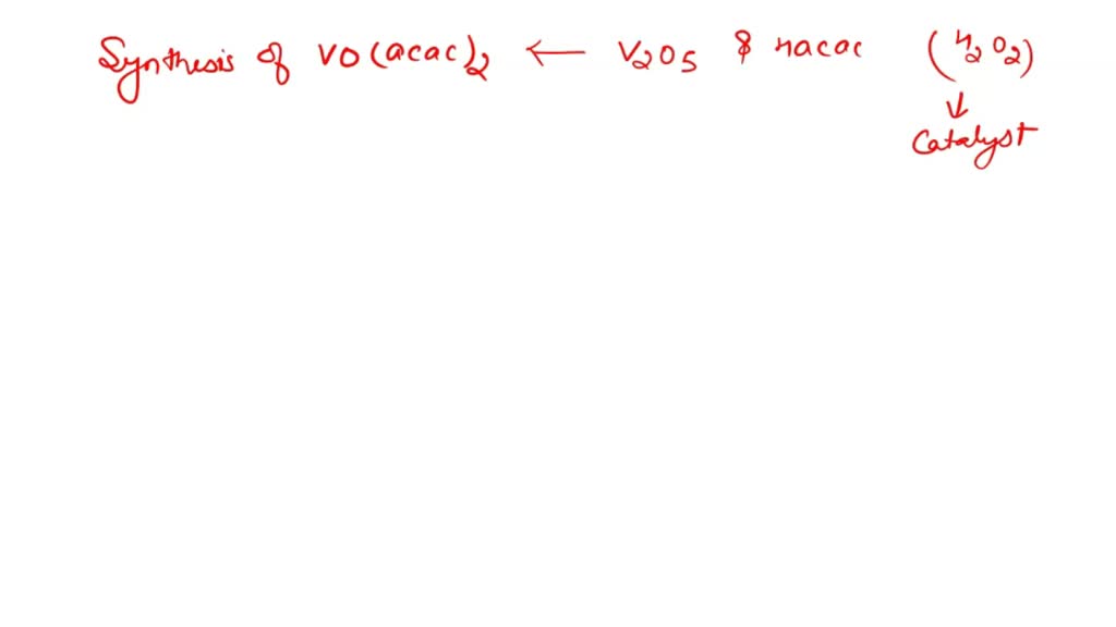 SOLVED: What is the balanced equation for the synthesis of VO(acac)2 from Vanadium(V) Oxide ...