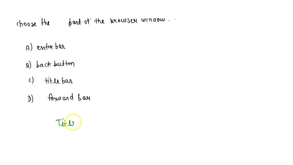 SOLVED: 'Choose the parts of the browser window. enter bar back button ...
