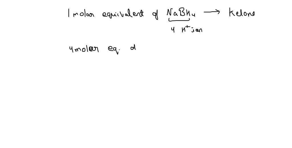 SOLVED: Question 3 (0.5 points) 1 molar equivalent of NaBH4 can reduce ... SOLVED: Question 3 (0.5 points) 1 molar equivalent of NaBH4 can reduce ...