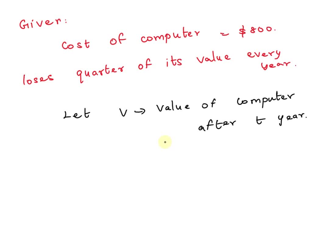 SOLVED: A 1200 computer is losing value at a rate of 20% per y