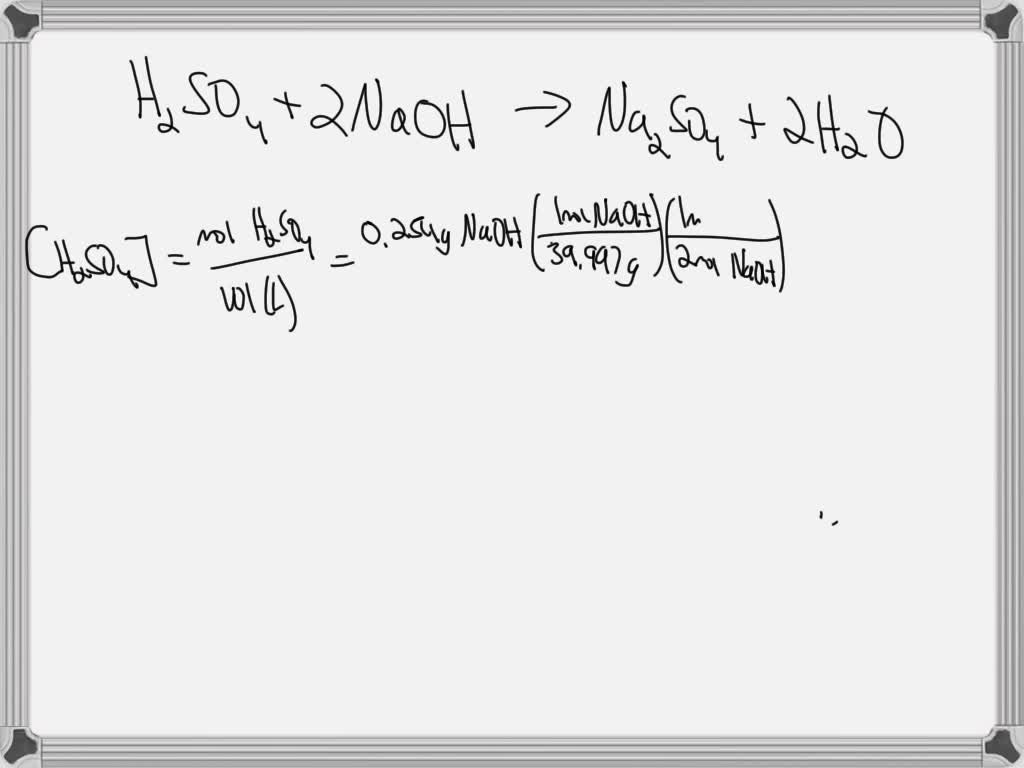SOLVED: What is the concentration of a sulfuric acid, H2SO4, solution if 23.8 mL of H2SO4 is ...