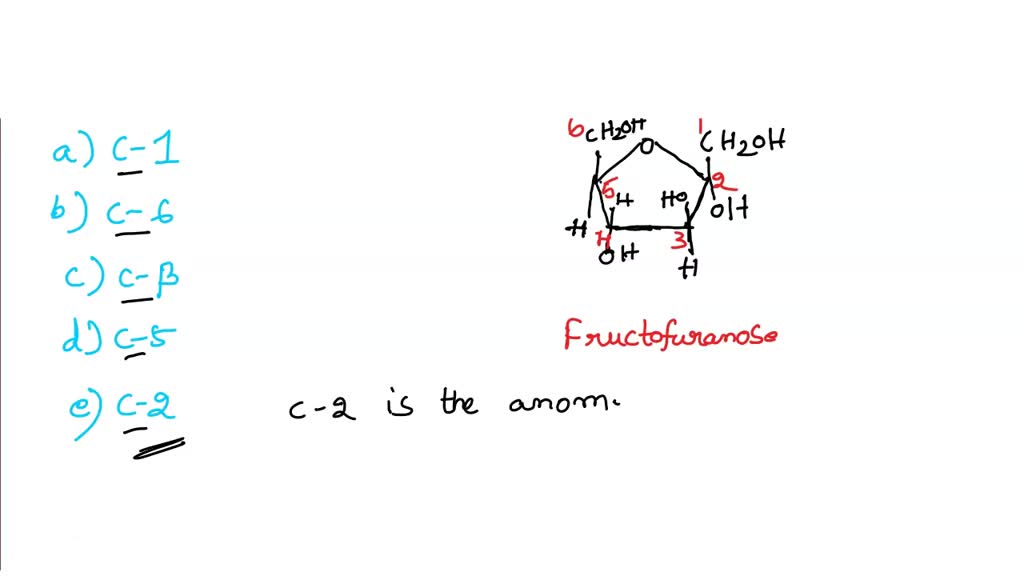 SOLVED: Which carbon is anomeric carbon in cyclic structure of fructose ...