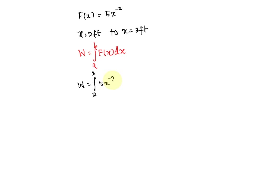 SOLVED: Help Entering Answers A variable force of 5x^(-2) pounds moves an object along a ...