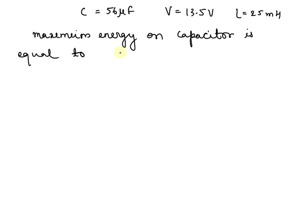 SOLVED: A capacitor of capacitance 56 pF' is charged to 13.5 V and then connected t0 an inductor ...