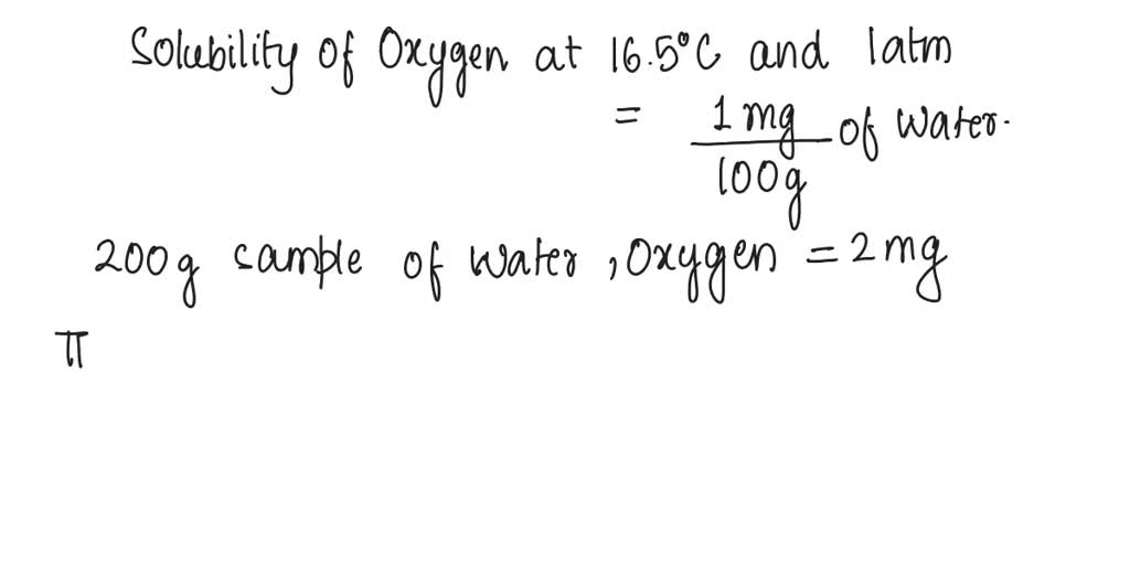 SOLVED: At 16.5Â°C and 1 atm, oxygen has a solubility of 1.00 mg/100g ...