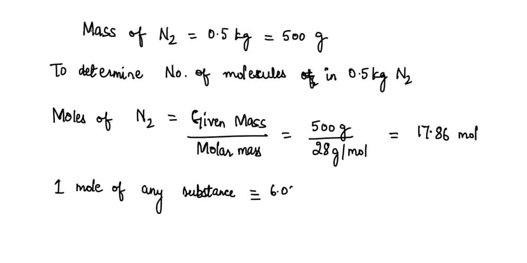 SOLVED: Determine the number of molecules in 0.5 kg of N2. Determine ...