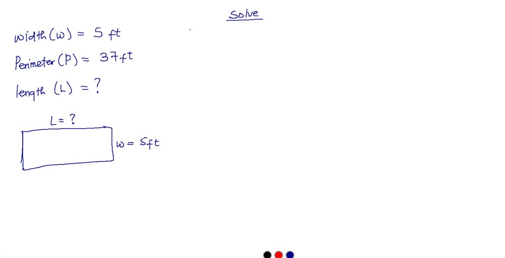 SOLVED: Given that a rectangle has a width of 5 feet and a perimeter of ...