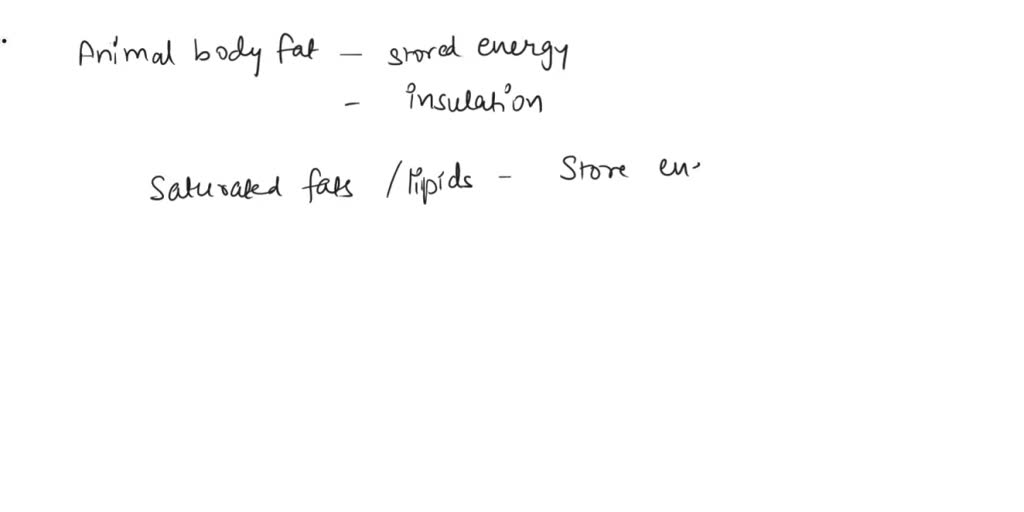SOLVED: fats or lipids form animal body fat that is used for stored ...