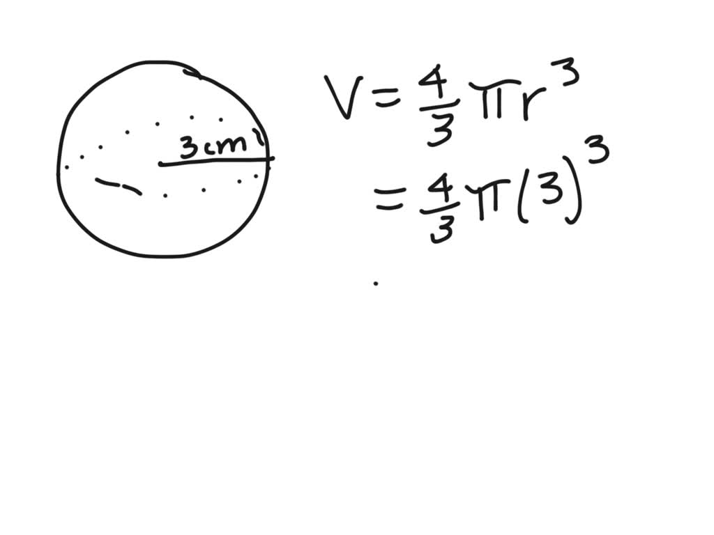 SOLVED: Find the volume of the sphere: r = 3 cm Formulas for Spheres ...