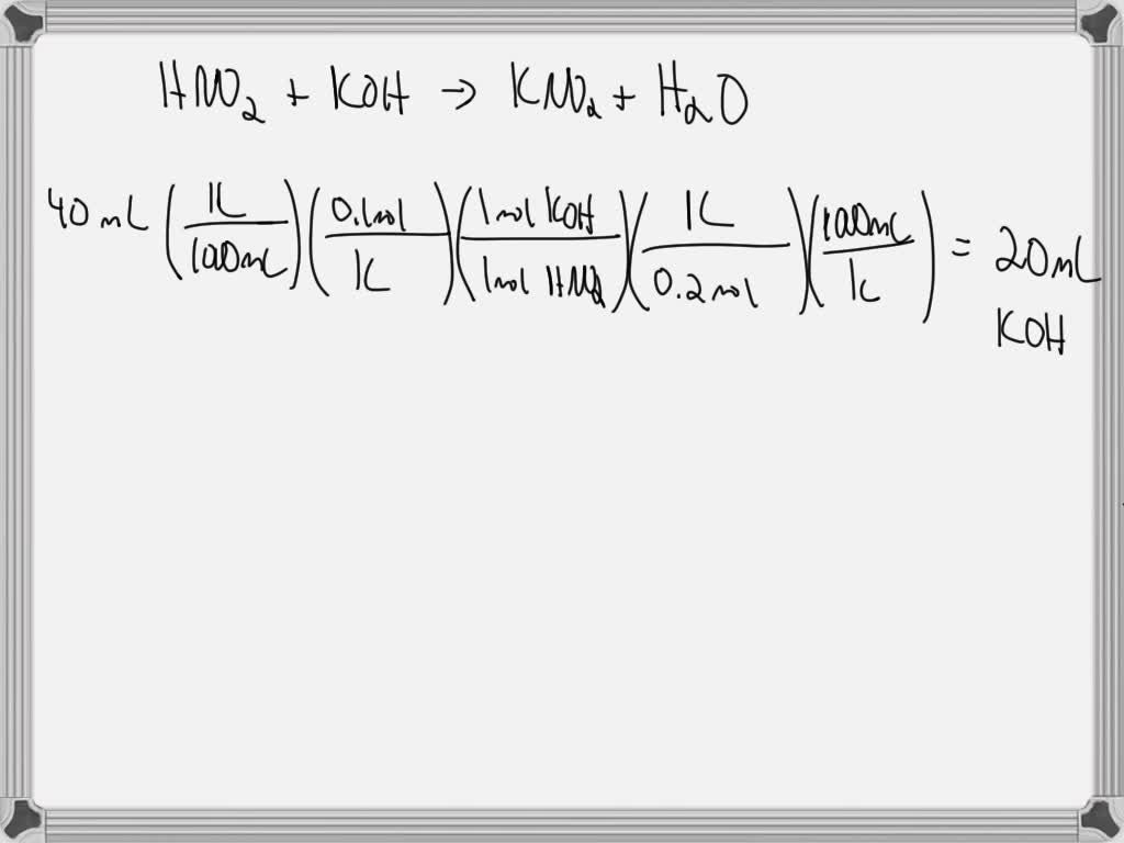SOLVED: A) A 40 mL sample of .1 M HNO2 is titrated with .2 M KOH. What ...