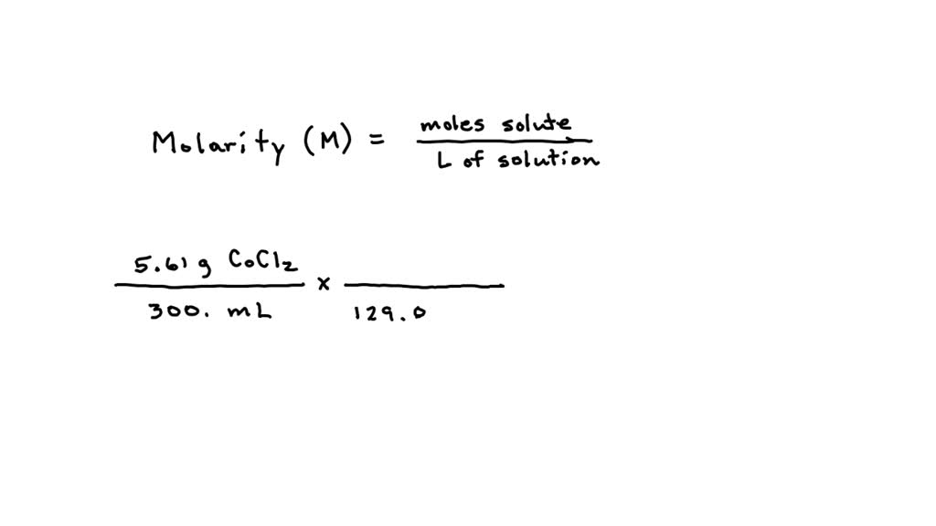 SOLVED: A student weighs out 5.61 g of CoCl2, transfers it to a 300. mL volumetric flask, adds ...