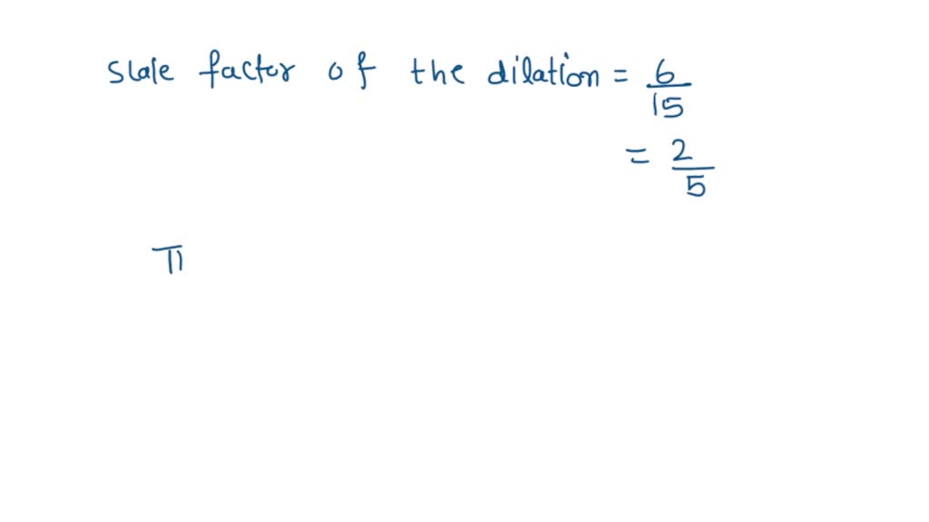 Solved What Is The Scale Factor Of The Dilation Is The Dilation An Enlargement Or A Reduction