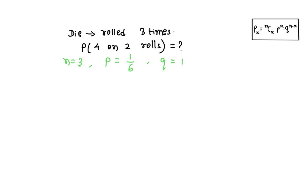 SOLVED: A person rolls a fair six-sided die 12 times and counts a success if a 4 is rolled. Find ...