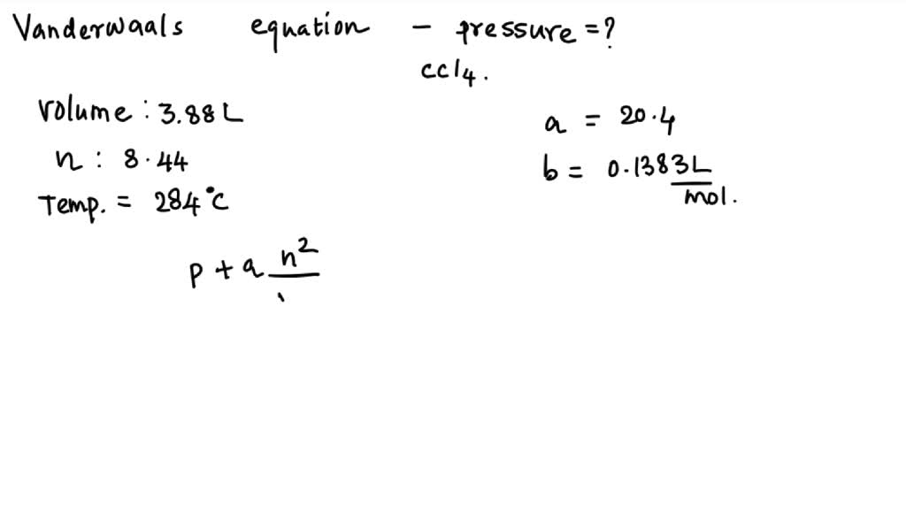 SOLVED: Using the van der Waals equation, calculate the pressure for a ... SOLVED: Using the van der Waals equation, calculate the pressure for a ...