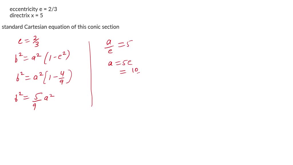 SOLVED: A conic section has eccentricity e = 2/3 and directrix x = 5 ...