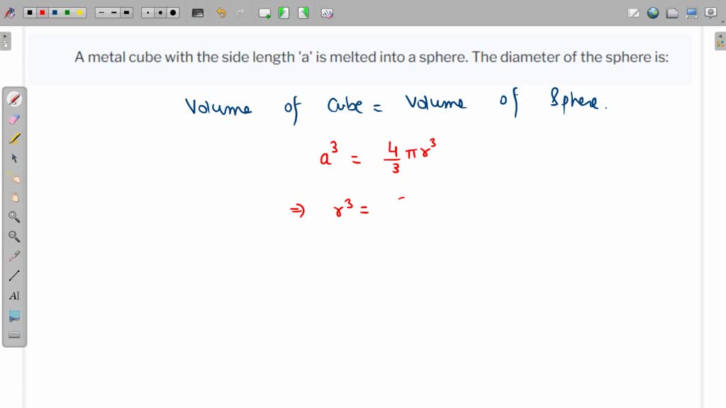 SOLVED: A metal cube with the side length 'a' is melted into a sphere ...