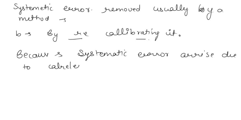 How are systematic errors removed usually for an instrument? a) By ...