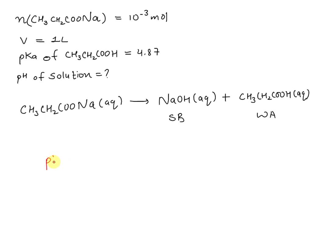 SOLVED: A solution of 10^-3 mole of sodium propionate (CH3CH2COONa) is added to 1 liter of ...