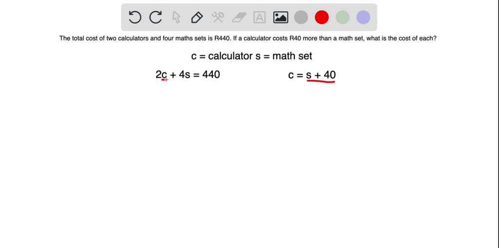 SOLVED: The total cost of two calculators and four maths sets is R440 ...