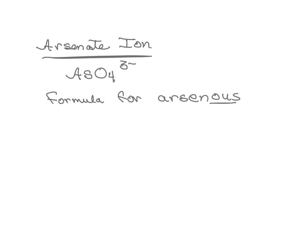 SOLVED: The formula for the arsenate ion is . What is the formula for ...