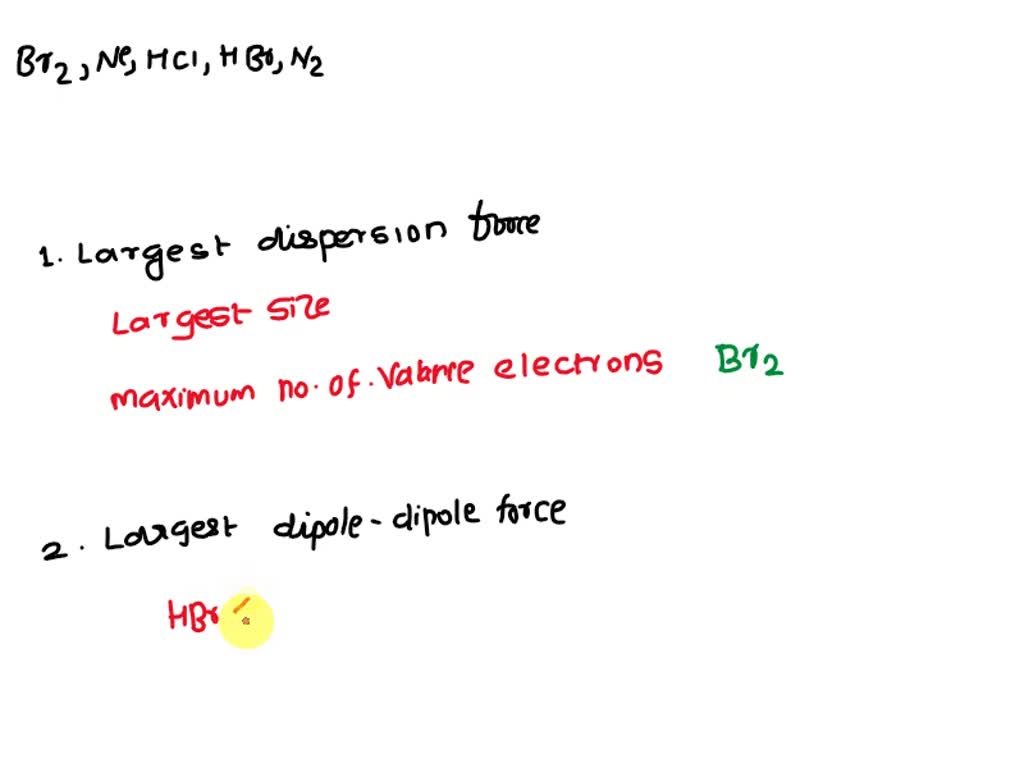 SOLVED: 1. Br2, Ne, HCl, HBr, and N2, which is likely to have (a) the ...