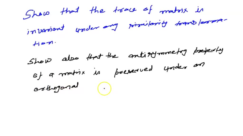 SOLVED: Show that the trace of the matrix is invariant under any ...