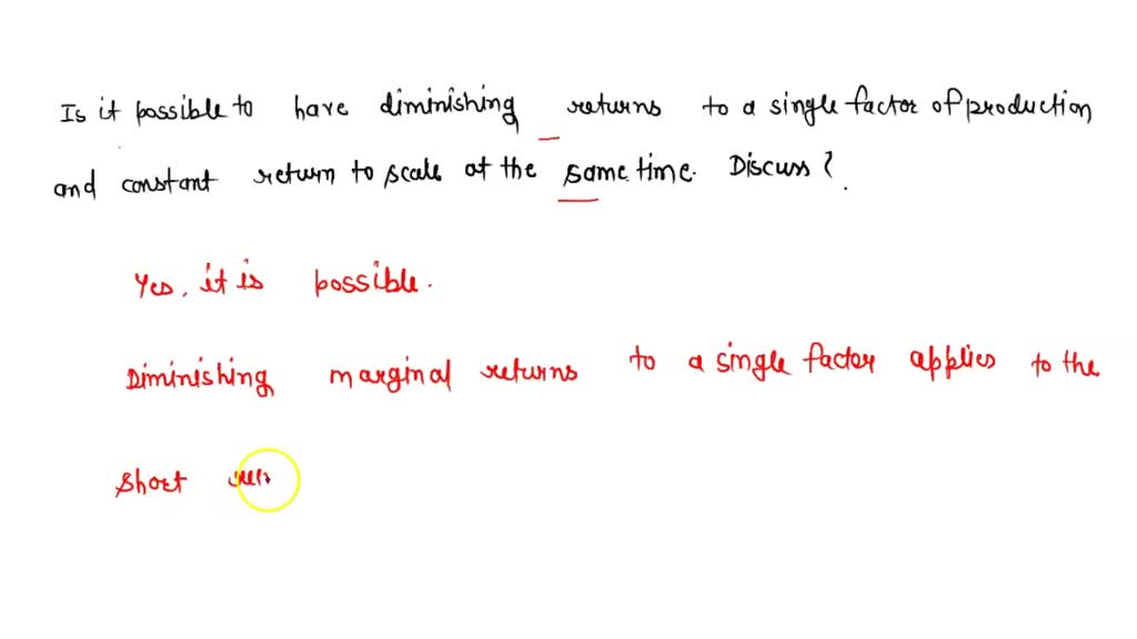 SOLVED: Is it possible to have diminishing returns to a single factor ...