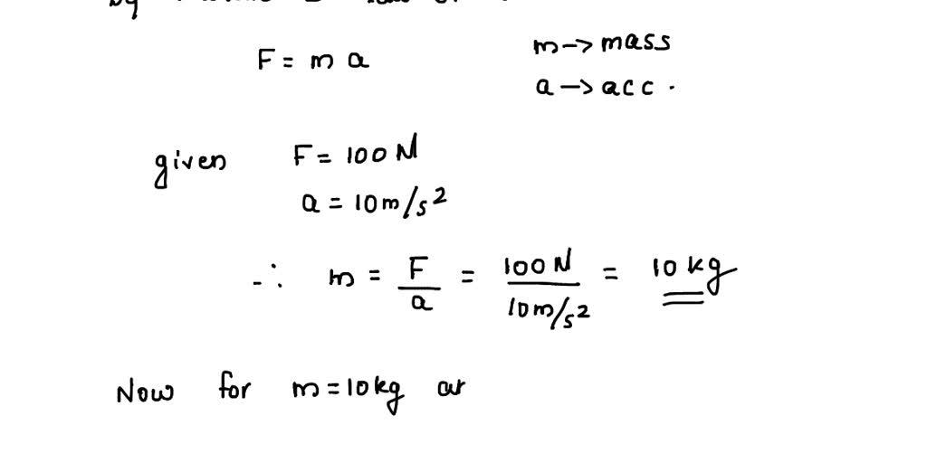 A force of 100 N gives an object of unknown mass an acceleration of 10 ...