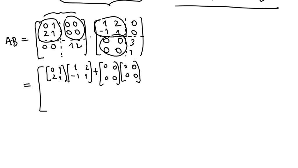SOLVED: Perform the indicated block multiplication of matrices A and B ...