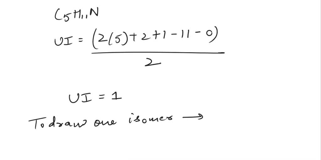 SOLVED: Calculate unsaturation index and draw one isomer with molecular formula. C5H11N that ...